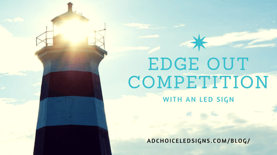 Edge out competition blog - AdChoice LED Signs